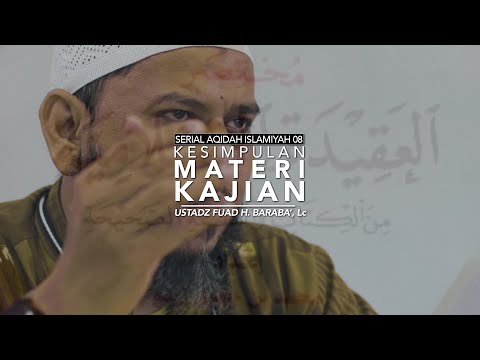 Kesimpulan Materi Kajian Rukun Islam Rukun Iman - SAI 08 - Ustadz Fuad H. Baraba', Lc