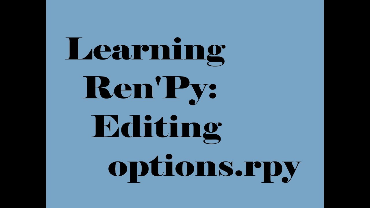 Ren'Py 7.0: Learning Ren'Py: Editing options.rpy
