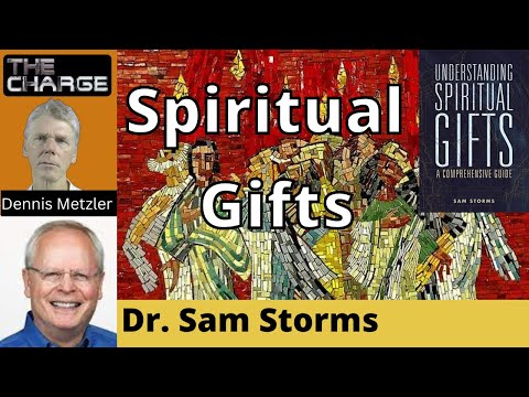 Understanding Spiritual Gifts – Interview with Dr. Sam Storms ...