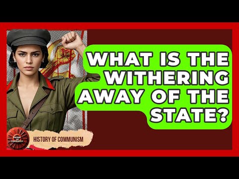 What Is The Withering Away Of The State? - History of Communism