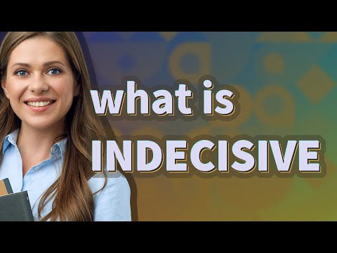 Indecisive | meaning of Indecisive