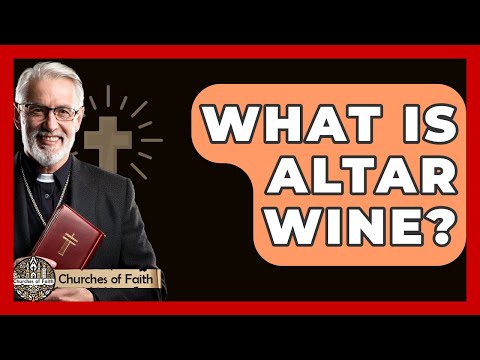 What Is Altar Wine? - Churches Of Faith
