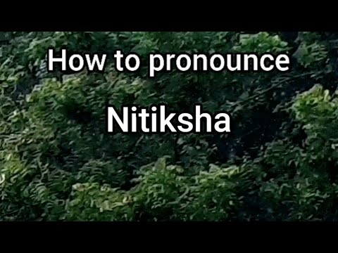 How to Pronounce Nitiksha