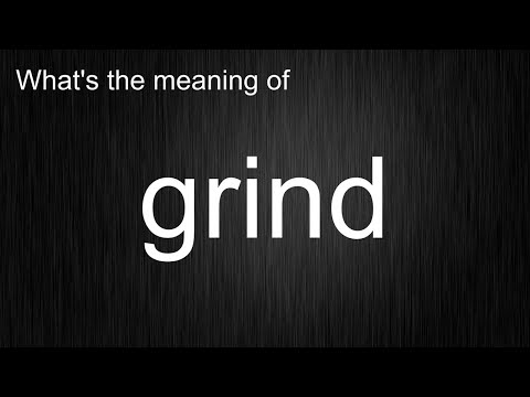 What's the meaning of "grind", How to pronounce grind?