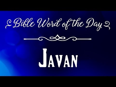 How To Pronounce Bible Names: The Bible Word of the Day - Javan