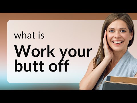 Working Hard or Hardly Working? Understanding "Work Your Butt Off"