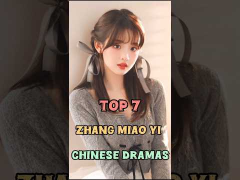 Top 7 Zhang Miao Yi Chinese Dramasπ#cdrama#chinesedrama #zhangmiaoyi#youtube#shortsfeed #shorts#fyp