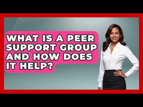 What Is A Peer Support Group And How Does It Help? - Job Success Network