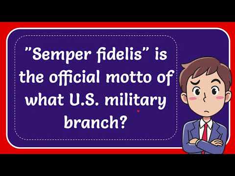 "Semper fidelis" is the official motto of what U S military branch? #Answer