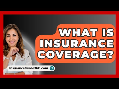 What Is Insurance Coverage? - InsuranceGuide360.com