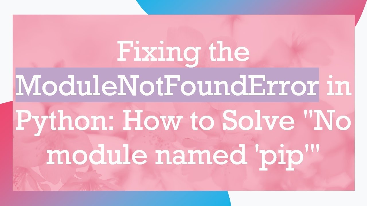 Fixing the ModuleNotFoundError in Python: How to Solve 