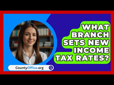 What Branch Sets New Income Tax Rates? - CountyOffice.org