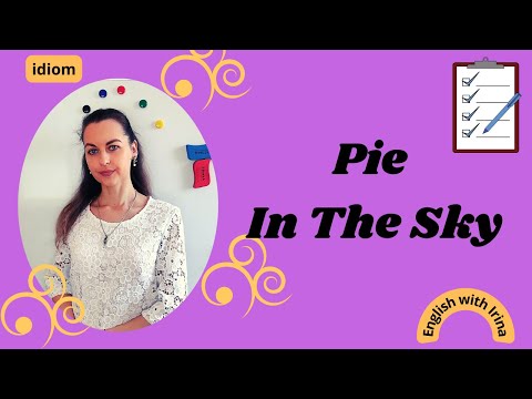 Pie in the sky. Idiom.
