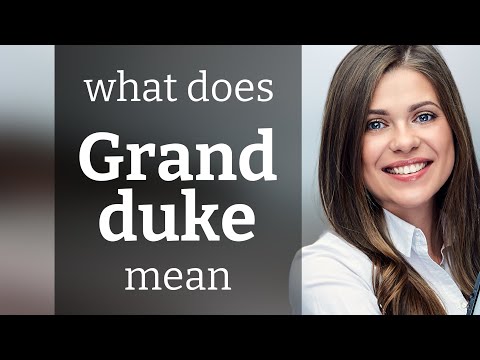 Grand duke — what is GRAND DUKE meaning