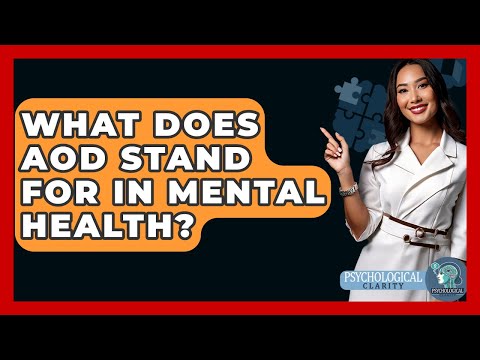 What Does AOD Stand For In Mental Health? - Psychological Clarity
