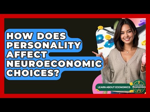 How Does Personality Affect Neuroeconomic Choices? - Learn About Economics