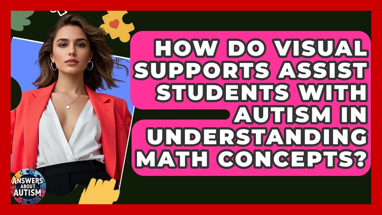 How Do Visual Supports Assist Students With Autism In Understanding Math Concepts?