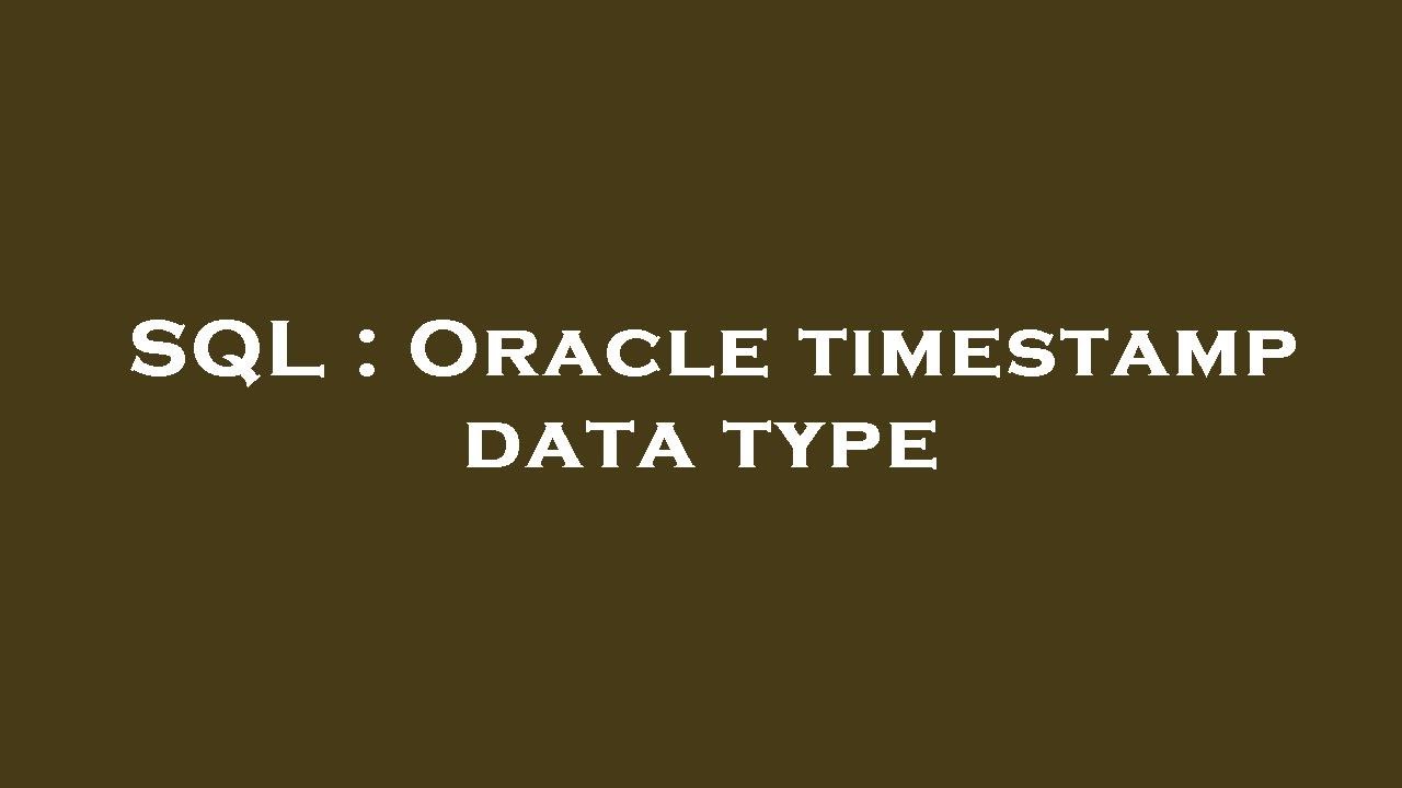 SQL : Oracle timestamp data type
