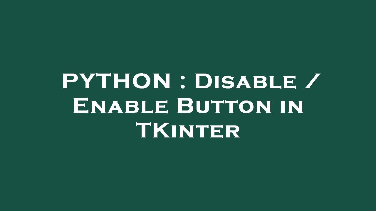 PYTHON : Disable / Enable Button in TKinter