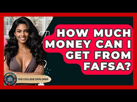 How Much Money Can I Get From FAFSA? - The College Explorer