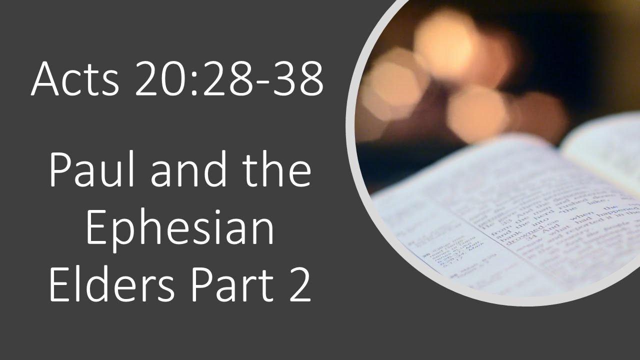 Acts 20:28-38 - Paul and the Ephesian Elders Pt2
