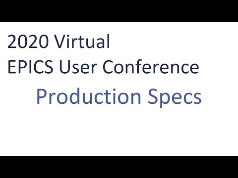 Production Specs and Why You Need Them - Virtual EPICS User Conference 2020