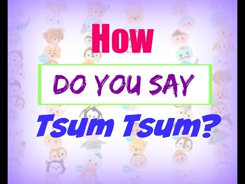How do you say Tsum Tsum?