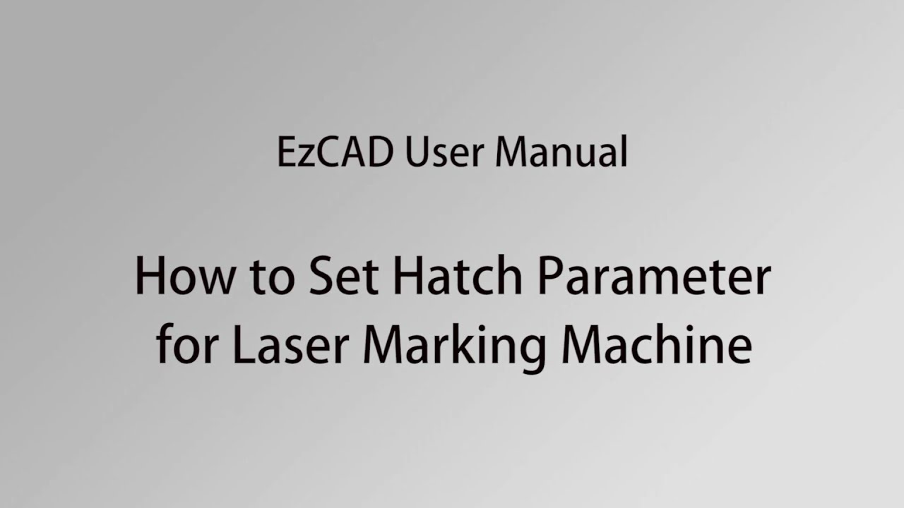 EzCAD User Manual,How to Adjust the Parameters of Laser Marking Engraving Machine for New.