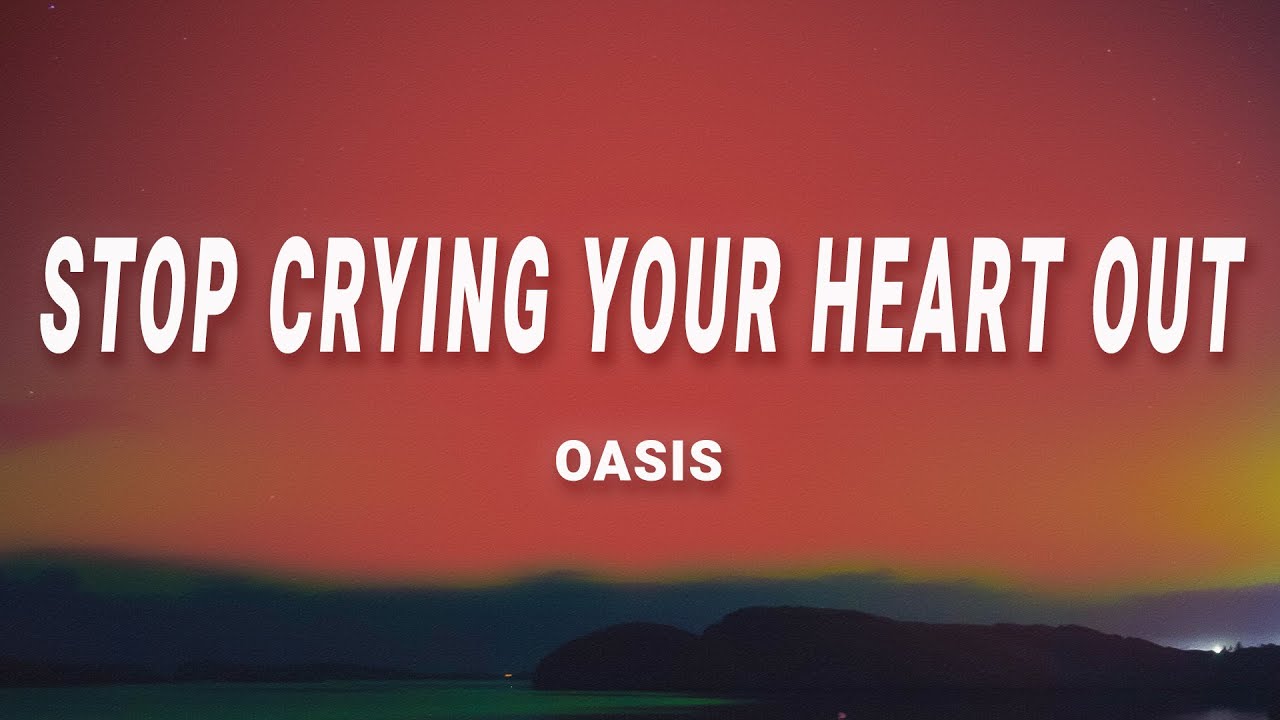 Oasis - Stop Crying Your Heart Out (Lyrics)