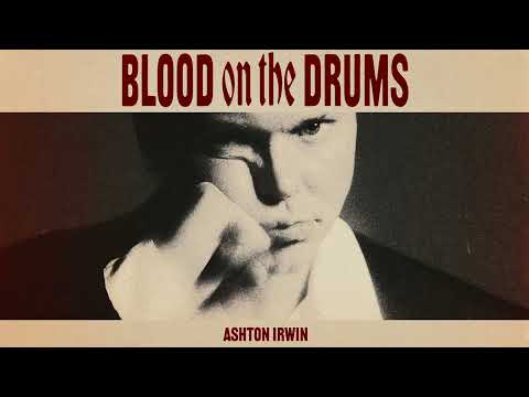 Ashton Irwin - BLOOD ON THE DRUMS (Audio) | Vídeo Musical, Letra de la ...