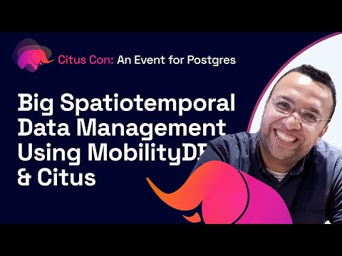 Big Spatiotemporal Data Management Using MobilityDB & Citus | Citus Con: An Event for Postgres 2022