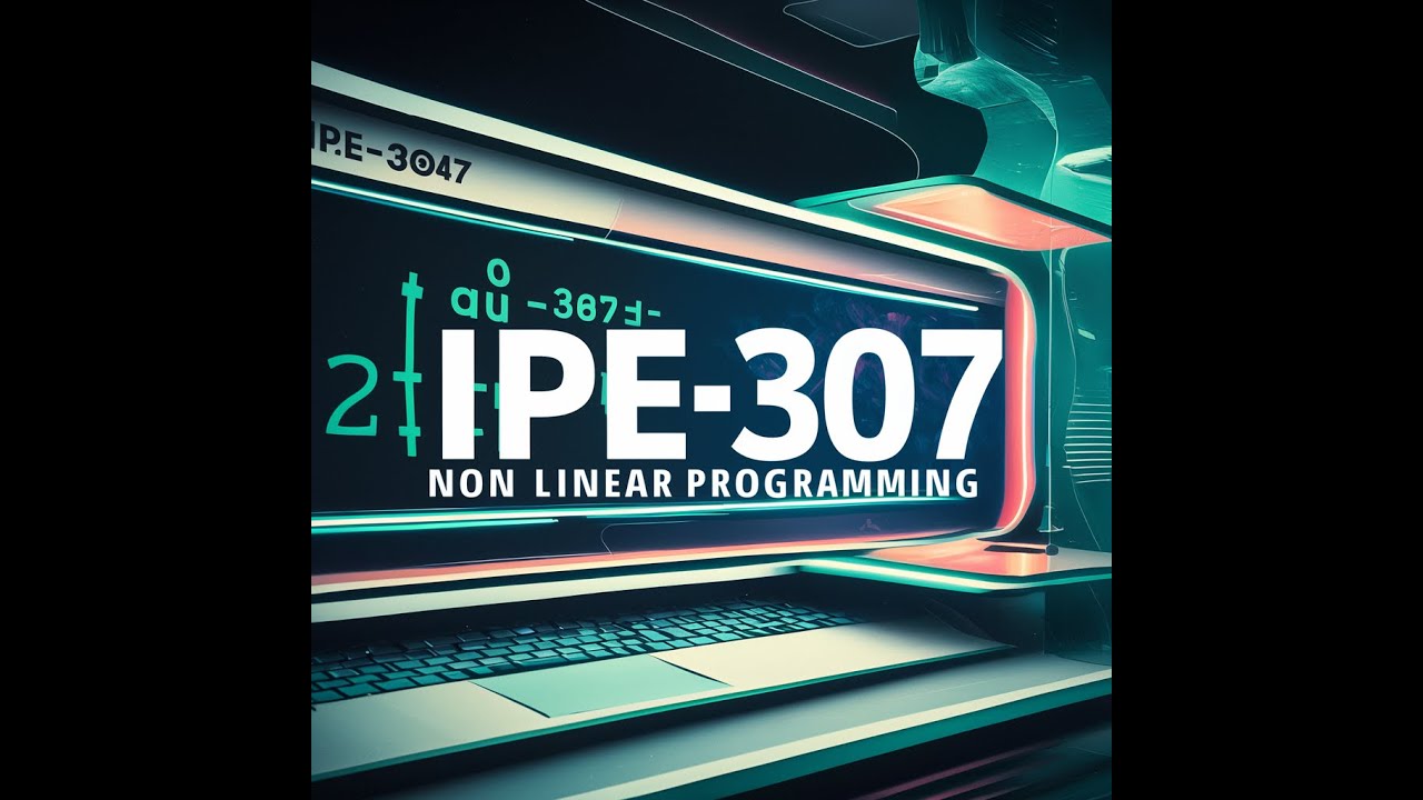IPE-307: Non Linear Programming (Part 02)