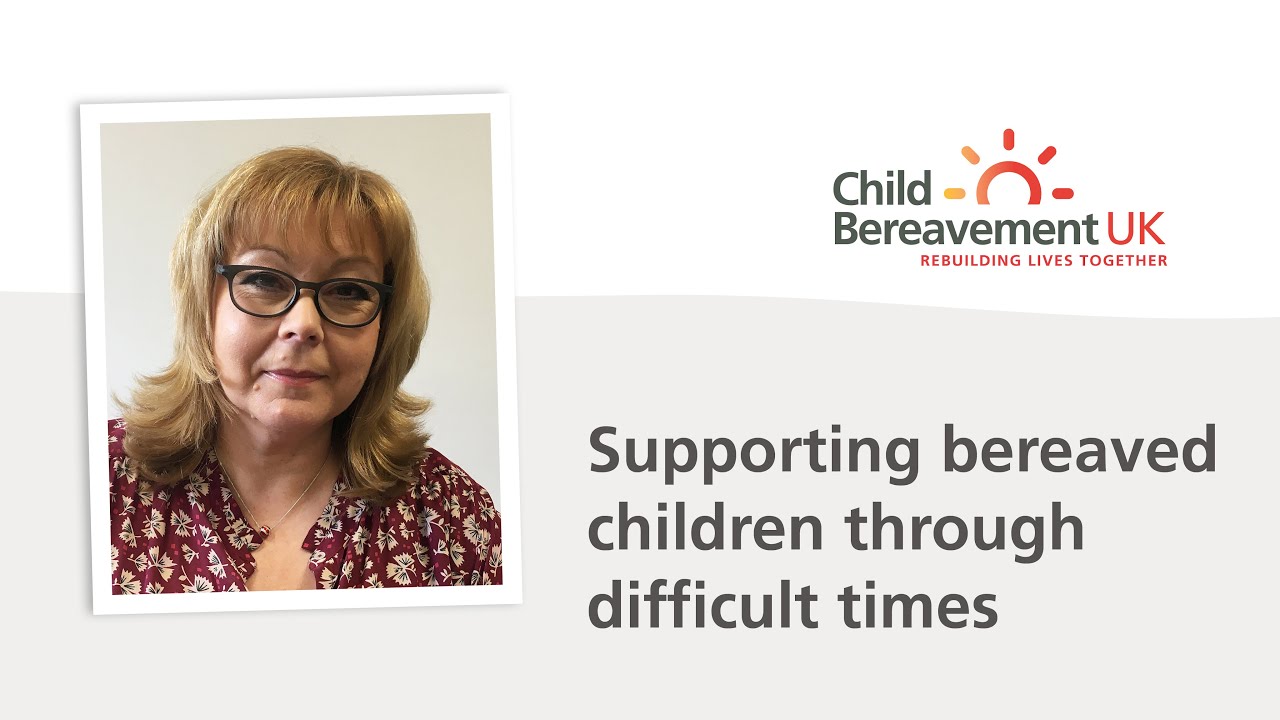 Supporting bereaved children through difficult times. Child Bereavement UK.