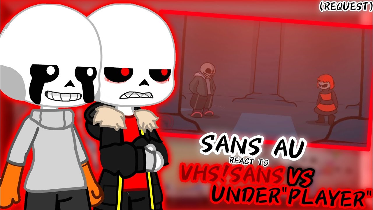 SANS AU REACT TO VHS!SANS VS UNDERPLAYER (REQUEST)