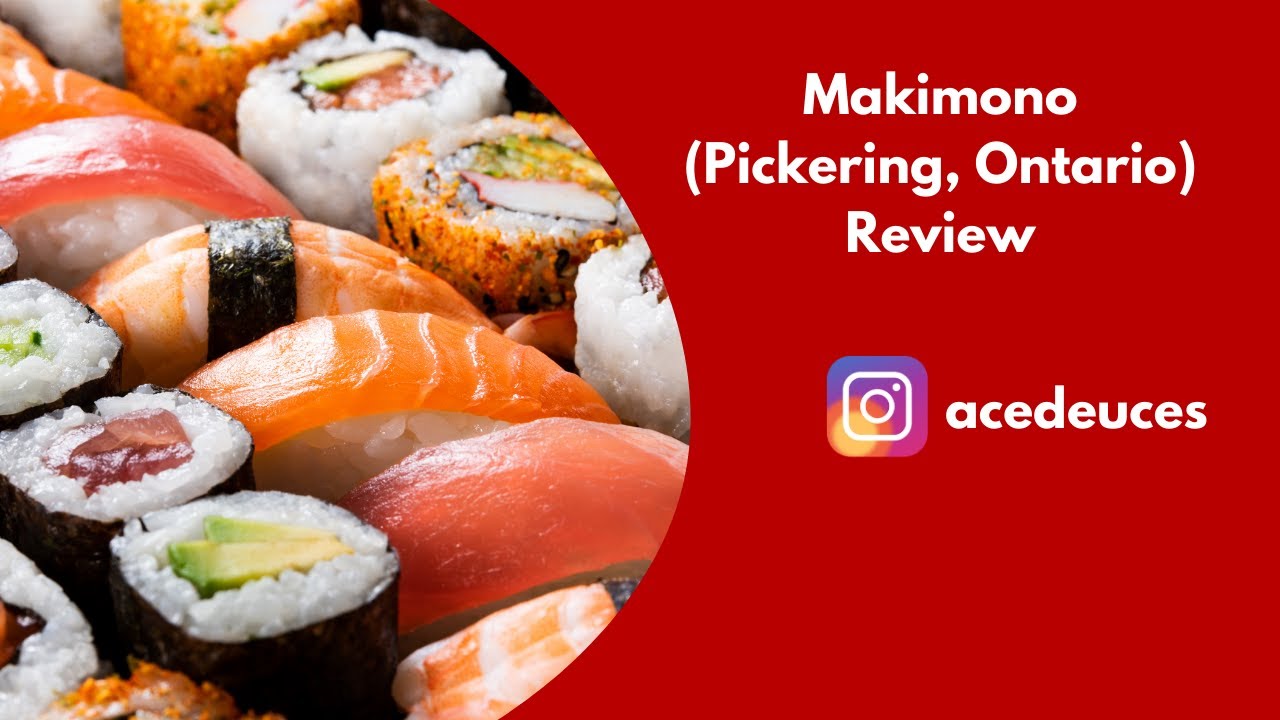 Makimono Japanese Restaurant Review (Pickering, Ontario)