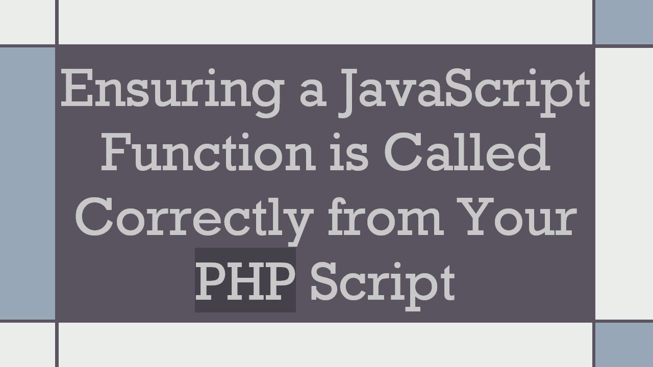 Ensuring a JavaScript Function is Called Correctly from Your PHP Script