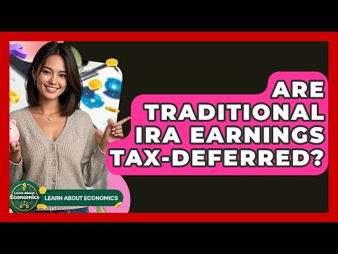 Are Traditional IRA Earnings Tax-Deferred? - Learn About Economics
