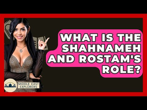 What Is The Shahnameh And Rostam's Role? - Middle East Explorers