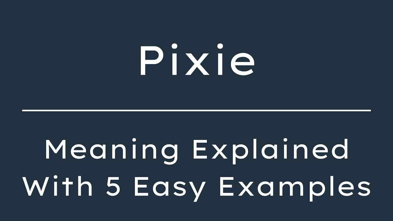 What Does Pixie Mean? Pixie Meaning in English With 5 Example Sentences