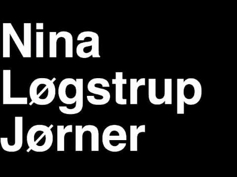 How to Pronounce Nina Løgstrup Jørner