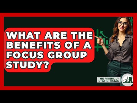 What Are The Benefits Of A Focus Group Study? - The Friendly Statistician