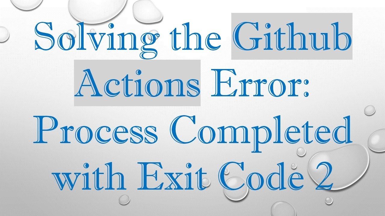 Solving the Github Actions Error: Process Completed with Exit Code 2
