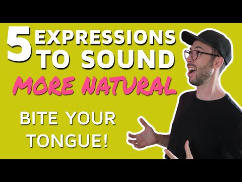 5 Expressions to Sound More Natural in English (BITE YOUR TONGUE!)