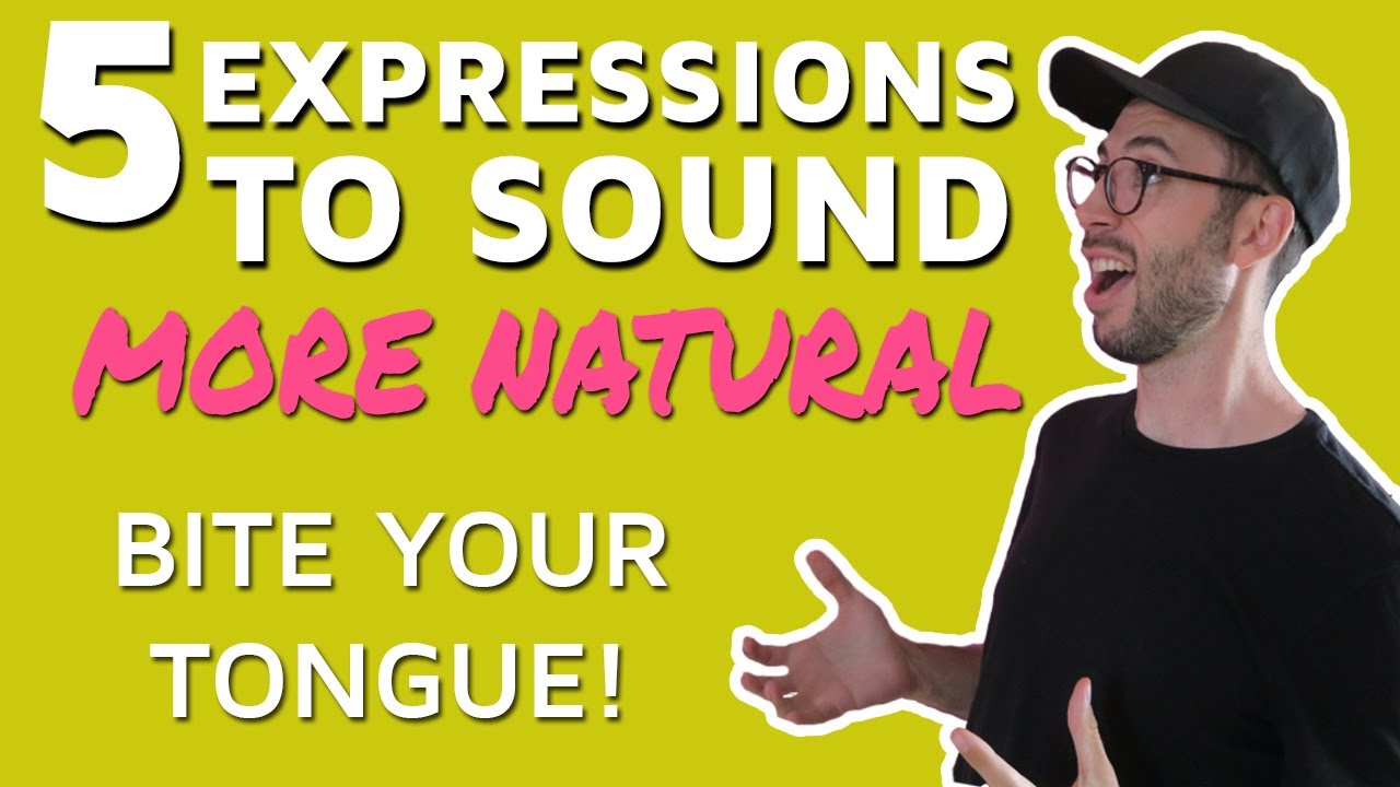 5 Expressions to Sound More Natural in English (BITE YOUR TONGUE!)