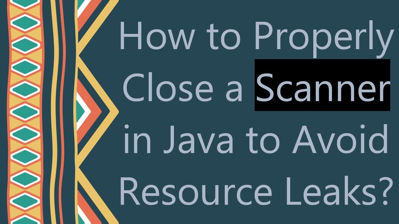 How to Properly Close a Scanner in Java to Avoid Resource Leaks?