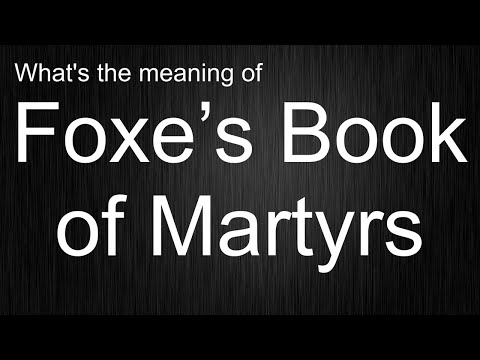 What's the meaning of "Foxe’s Book of Martyrs", How to pronounce Foxe’s Book of Martyrs?