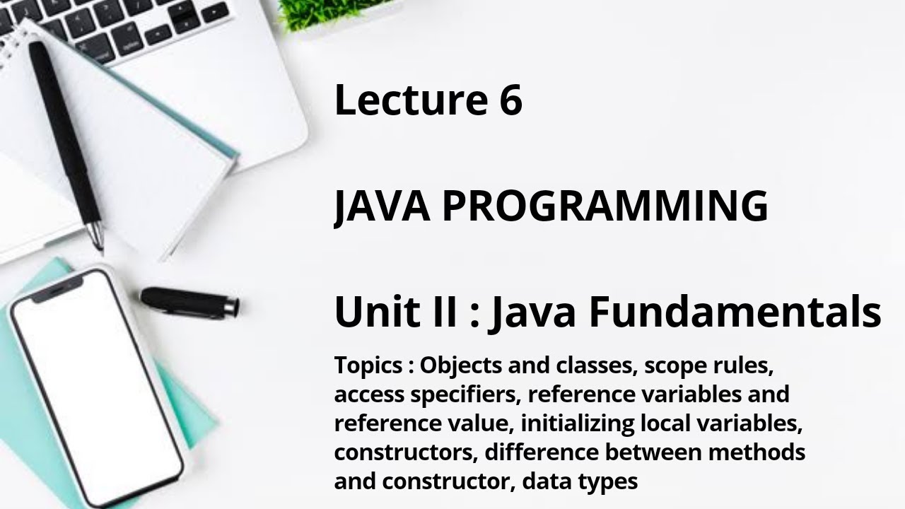 Java Programming - Unit II - Java Fundamentals (Part 1) : Scope rules, Constructor and Data types