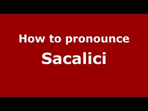 How to pronounce Sacalici (Romanian/Romania) - PronounceNames.com