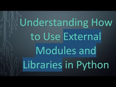 Understanding How to Use External Modules and Libraries in Python