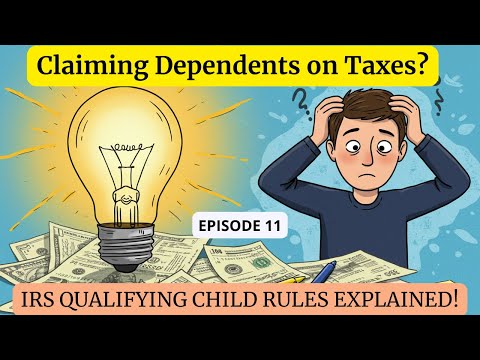 Episode 11 - Claiming Dependents on Taxes? IRS Qualifying Child Rules Explained!